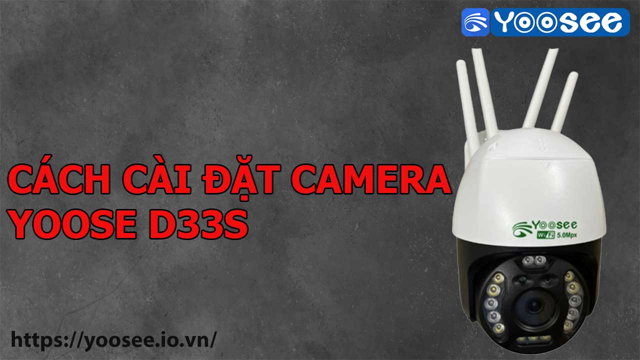 Cách cài đặt camera Yoosee D33S - Camera Yoosee Đà Nẵng